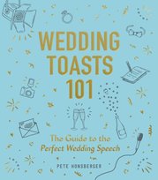 Wedding Toasts 101. The Guide to the Perfect Wedding Speech - Pete ...