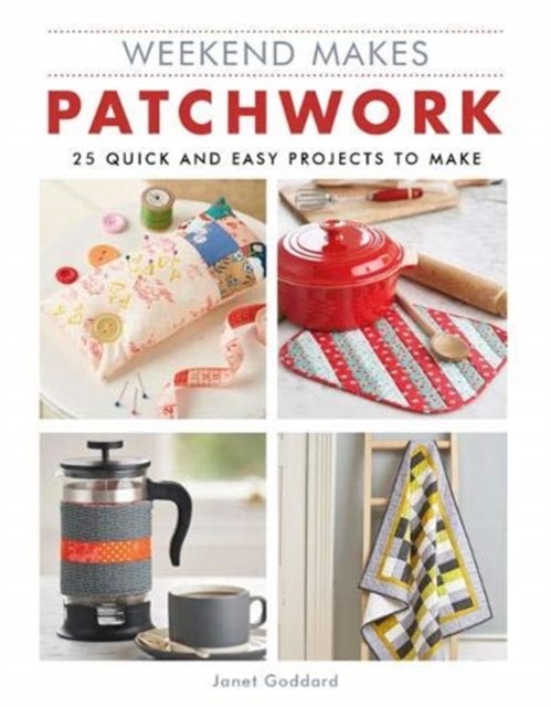 Weekend Makes. Patchwork. 25 Quick and Easy Projects to Make ...
