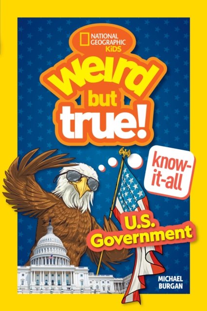 Weird but True, Weird But True! Know-It-All: U.S. Government - Michael ...