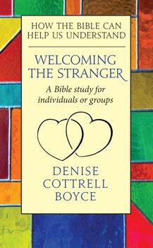 Welcoming the Stranger: How the Bible can Help us Understand - Denise ...