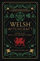 Welsh Witchcraft. A Guide to the Spirits, Lore, and Magic of Wales ...