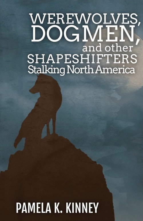 Werewolves, Dogmen, and Other Shapeshifters Stalking North America ...