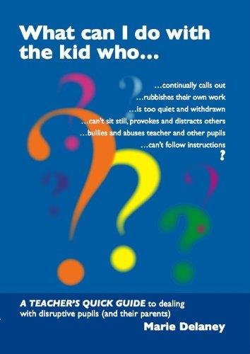 What Can I Do About This Kid Who..?. A Quick Guide for Teachers to Deal ...
