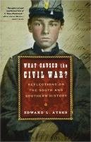 What Caused the Civil War?: Reflections on the South and Southern ...