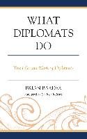 What Diplomats Do. The Life and Work of Diplomats - Barder Brian ...