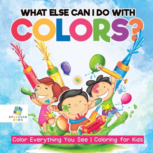 What Else Can I Do with Colors? - Color Everything You See - Coloring ...