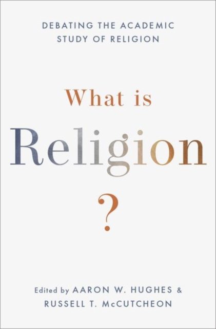 What Is Religion?: Debating the Academic Study of Religion ...