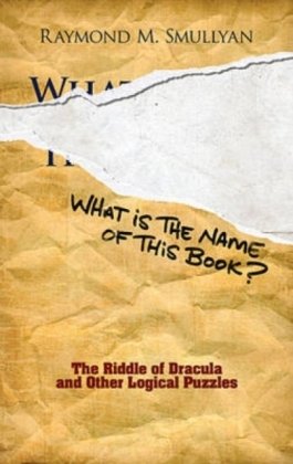 What Is the Name of This Book?: The Riddle of Dracula and Other Logical ...
