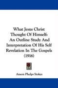 What Jesus Christ Thought of Himself: An Outline Study and ...