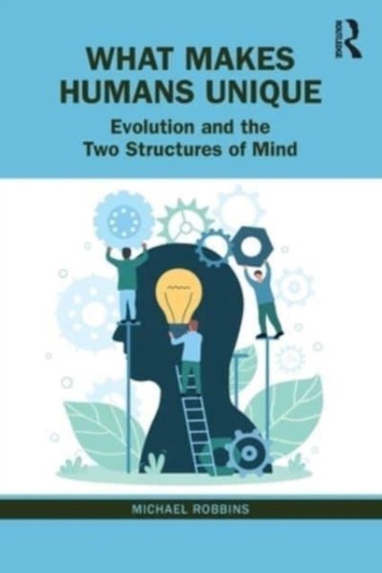 What Makes Humans Unique: Evolution and the Two Structures of Mind ... What Makes Humans Unique: Evolution and the Two Structures of Mind ...