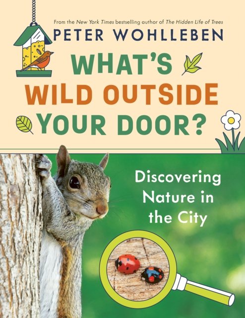 What's Wild Outside Your Door?: Discovering Nature in the City ...