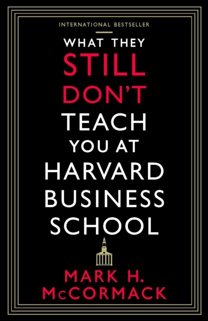 What They Still Don't Teach You At Harvard Business School - Mark H ... What They Still Don't Teach You At Harvard Business School - Mark H ...