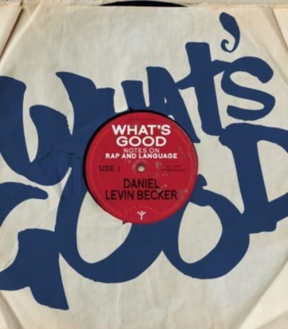 Whats Good: Notes on Rap and Language - Daniel Levin Becker | Książka w ...
