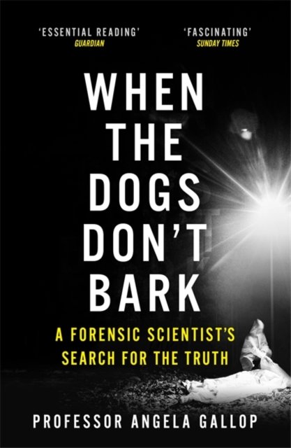 When the Dogs Dont Bark: A Forensic Scientists Search for the Truth ...