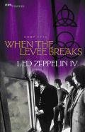 When the Levee Breaks: The Making of Led Zeppelin IV - Fyfe Andy ...