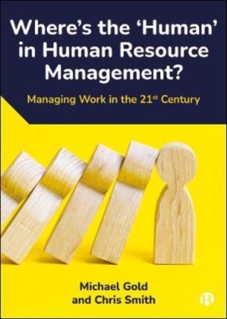 Where's the 'Human' in Human Resource Management?: Managing Work in the ...
