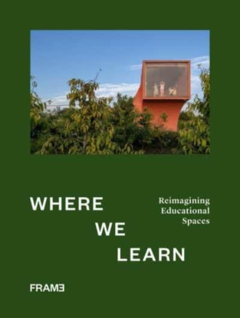 Where We Learn: Reimagining Educational Spaces - Frame Publishers | Książka w Empik