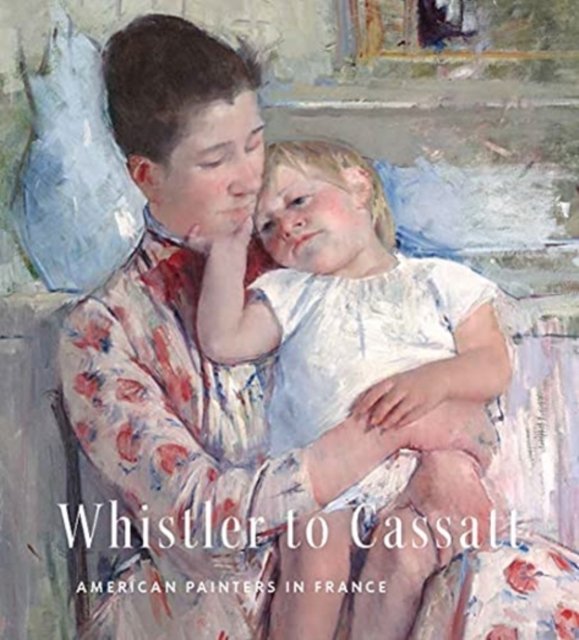 Whistler to Cassatt: American Painters in France - Timothy J. Standring ...