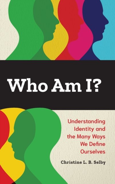 Who Am I?. Understanding Identity and the Many Ways We Define Ourselves ...