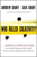 Who Killed Creativity?: ...and How Do We Get It Back? - Grant Andrew ...