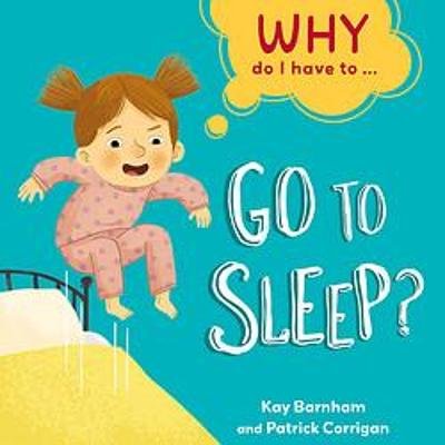 Why Do I Have To ...: Go to Sleep? - Kay Barnham | Książka w Empik