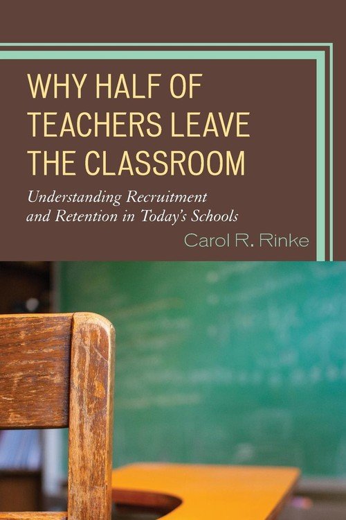 Why Half Of Teachers Leave The Classroom Rinke Carol R Ksi ka W why-half-of-teachers-leave-the-classroom-rinke-carol-r-ksi-ka-w
