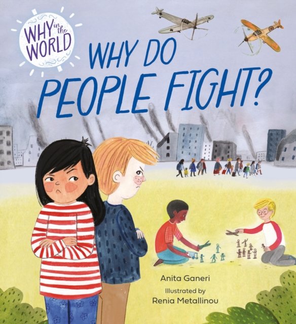 Why in the World, Why in the World: Why Do People Fight? - Anita Ganeri ...