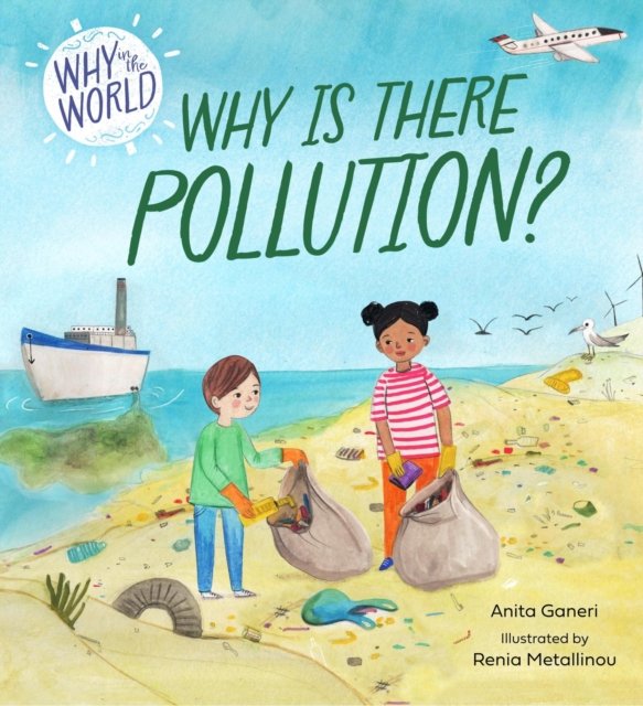 Why in the World, Why in the World: Why is there Pollution? - Anita ...