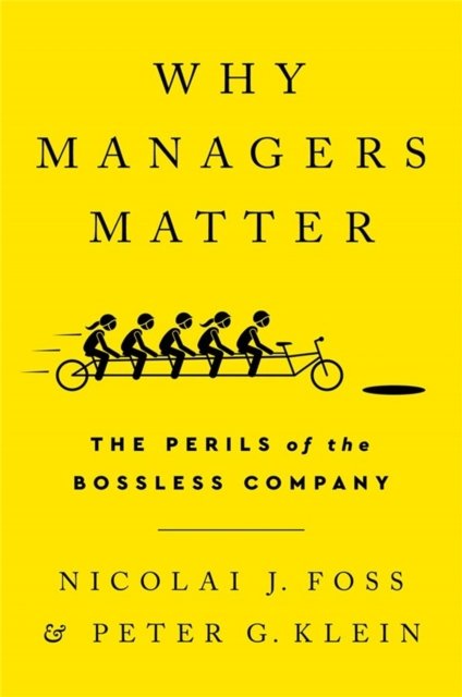 Why Managers Matter: The Perils of the Bossless Company - Nicolai J ...