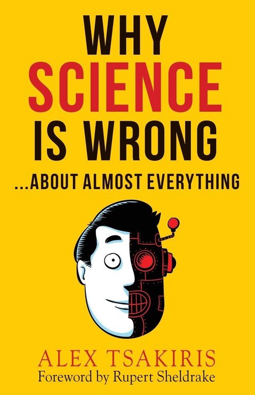 Why Science Is Wrong...About Almost Everything - Alex Tsakiris ...