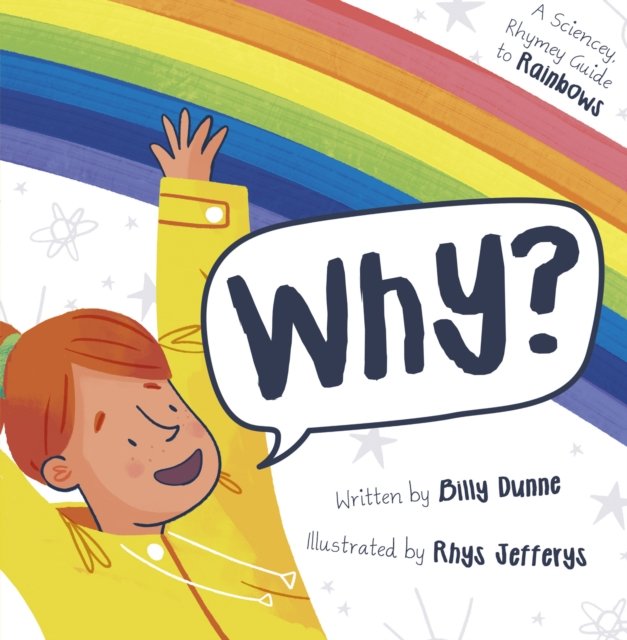 Why?: The Sciencey, Rhymey Guide To Rainbows - Billy Dunne | Książka w ...