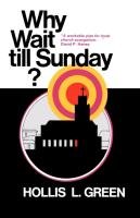 WHY WAIT TILL SUNDAY? An Action Approach to Local Evangelism - Green ...