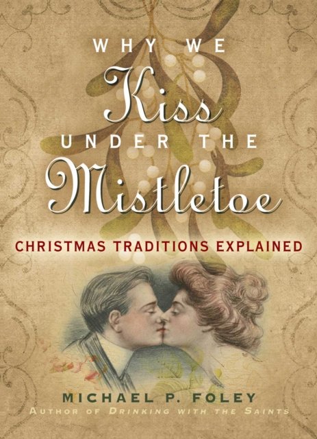 Why We Kiss Under The Mistletoe Christmas Traditions Explained