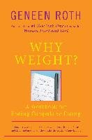 Why Weight?: A Workbook for Ending Compulsive Eating - Roth Geneen ...