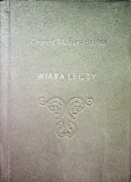 Wiara leczy - Korabiewicz Wacław | Książka w Empik