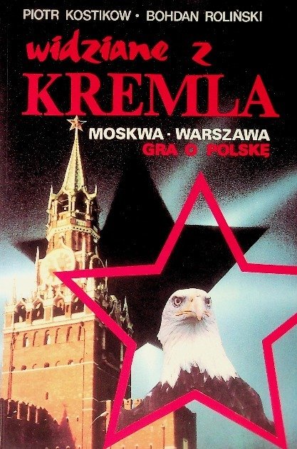 Widziane z Kremla Moskwa Warszawa Gra o Polskę - Roliński Bohdan ...