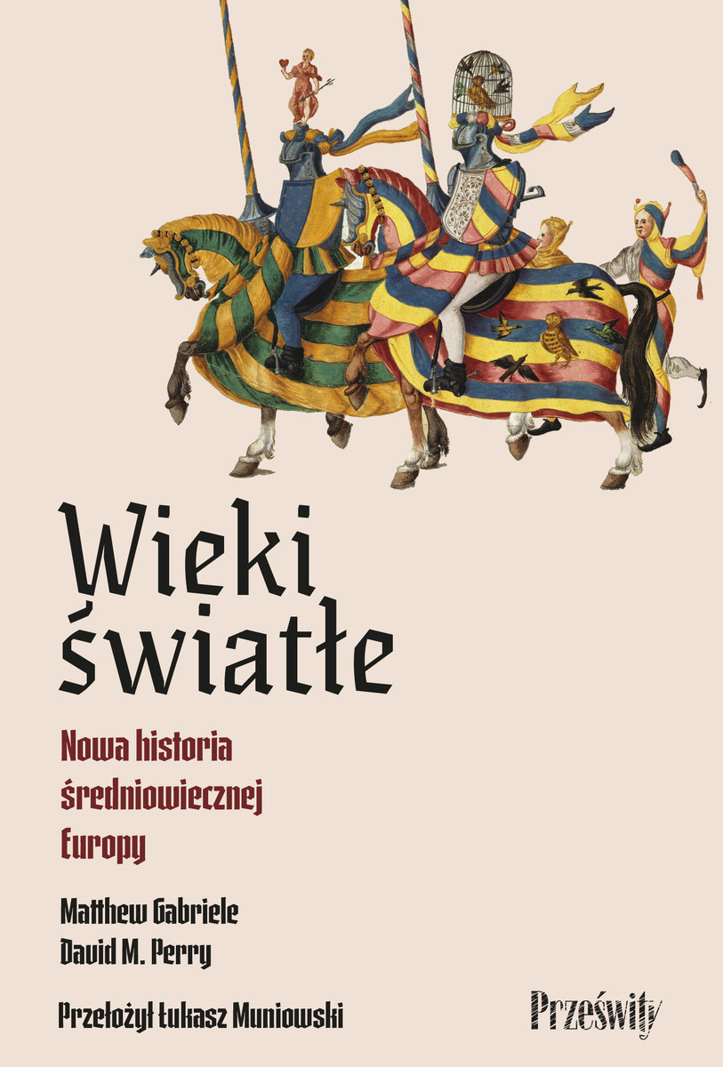 Wieki światłe. Nowa historia średniowiecznej Europy - Matthew Gabriele ...