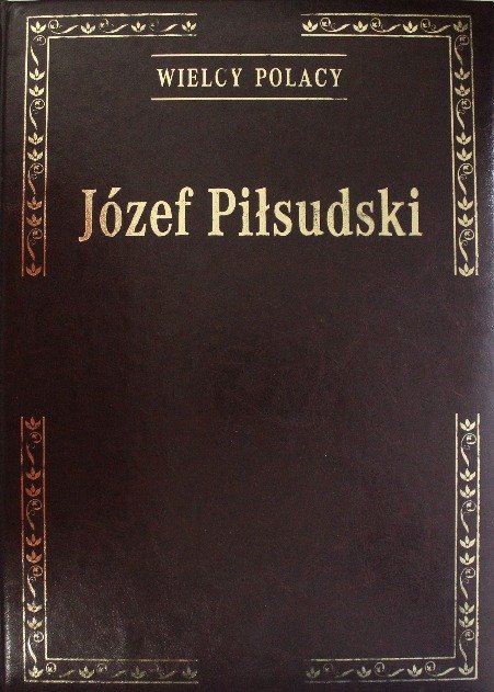 Wielcy Polacy Józef Piłsudski - W opisie | Książka w Empik