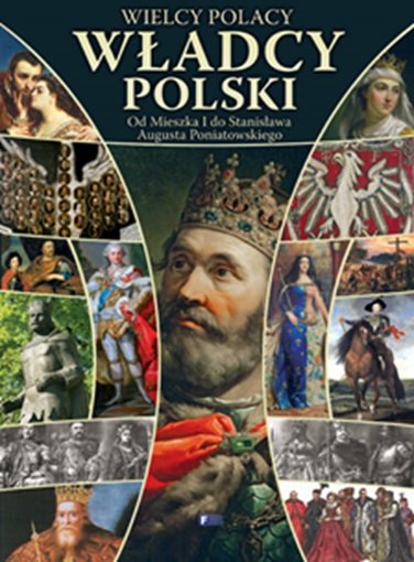 Wielcy Polacy. Władcy Polski - Opracowanie zbiorowe | Książka w Empik