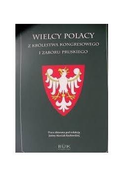 Wielcy polacy z królestwa kongresowego i zaboru pruskiego - | Książka w ...