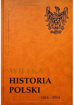 Wielka historia Polski 1864 - 1914 - Opracowanie zbiorowe | Książka w Empik
