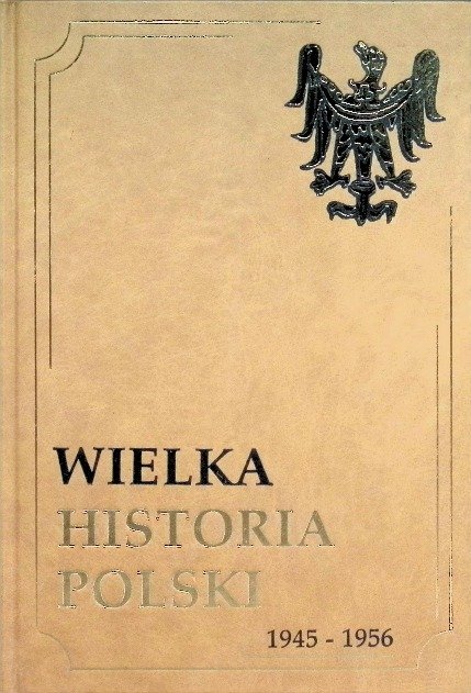 Wielka Historia Polski 1945 - 1956 Tom XIV - Opracowanie zbiorowe ...