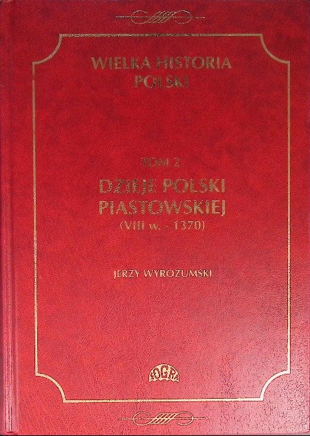 Wielka historia Polski Dzieje Polski Piastowskiej - Wyrozumski Jerzy ...