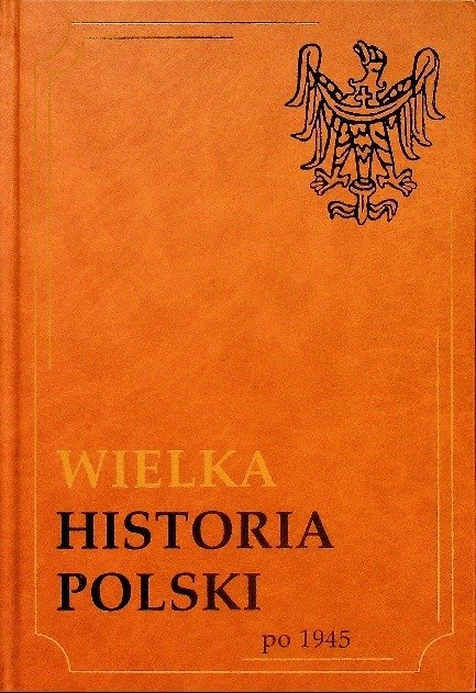 Wielka historia Polski po 1945 - Opracowanie zbiorowe | Książka w Empik