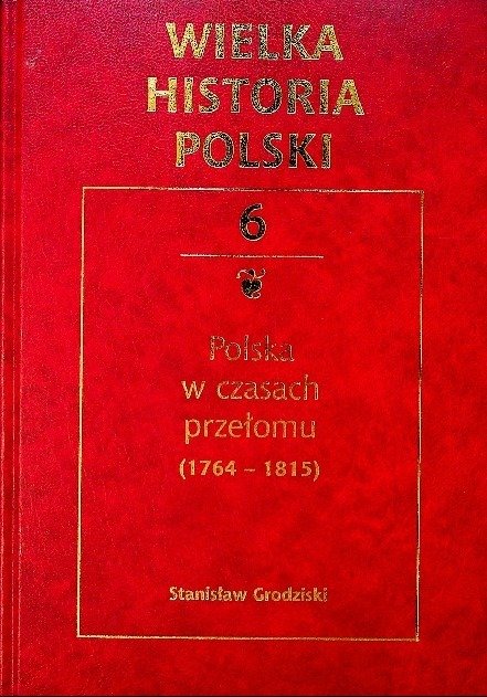Wielka historia Polski Tom 6 Polska w czasach przełomu 1764 1815 ...