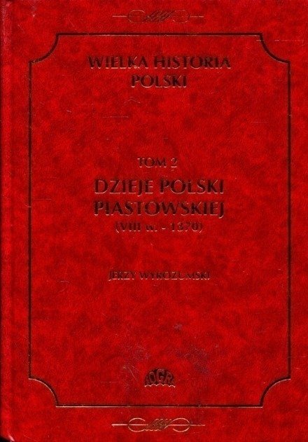 Wielka historia Polski Tom II Dzieje Polski Piastowskiej - Wyrozumski ...
