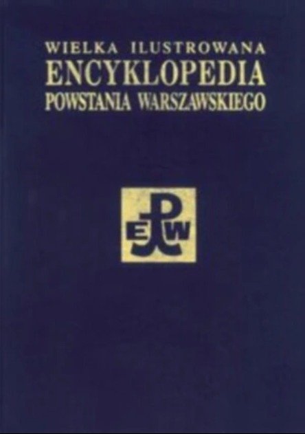 Wielka Ilustrowana Encyklopedia Powstania Warszawskiego Tom 5 ...
