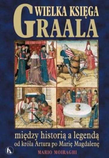 Wielka Księga Graala. Między Historią a Legendą Od Króla Artura Po ...