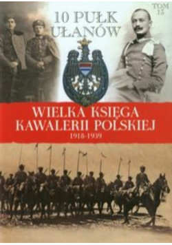 Wielka Księga Kawalerii Polskiej 1918-1939 Tom 13 10 Pułk Ułanów ...