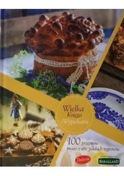 Wielka Księga z Wypiekami 100 przepisów prosto z serc polskich regionów - | Książka w Empik